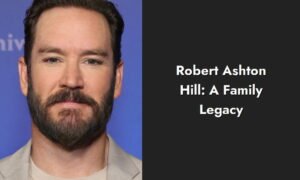 Robert Ashton Hill: A Family Legacy - Luckily Mag